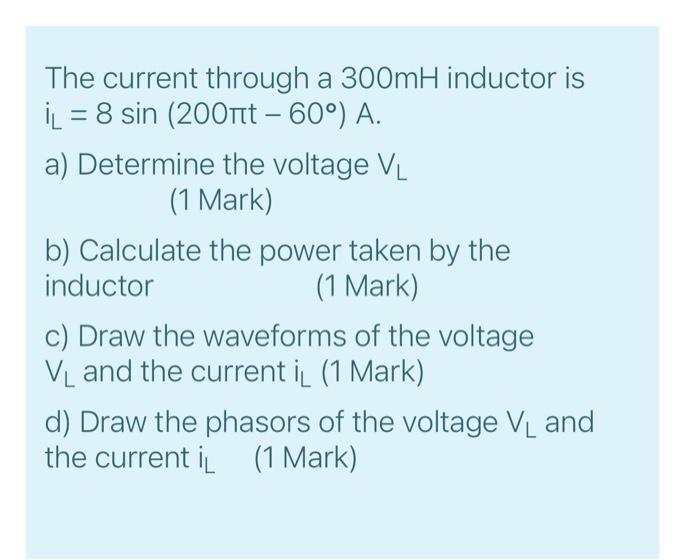 Solved The current through a 300mH inductor is IL = 8 sin | Chegg.com