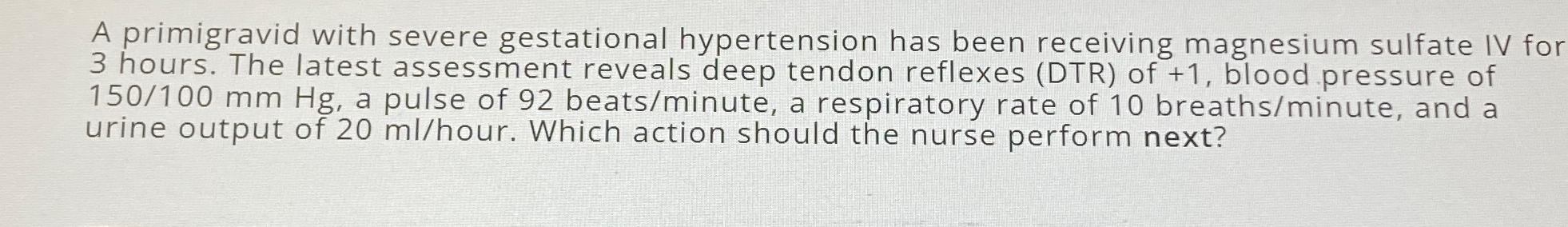 Solved A primigravid with severe gestational hypertension | Chegg.com