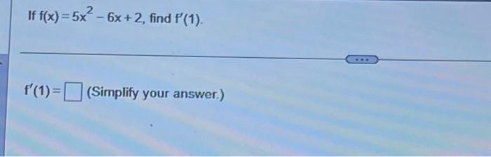 Solved If f(x)=5x2−6x+2, find f′(1) f′(1)= (Simplify your | Chegg.com