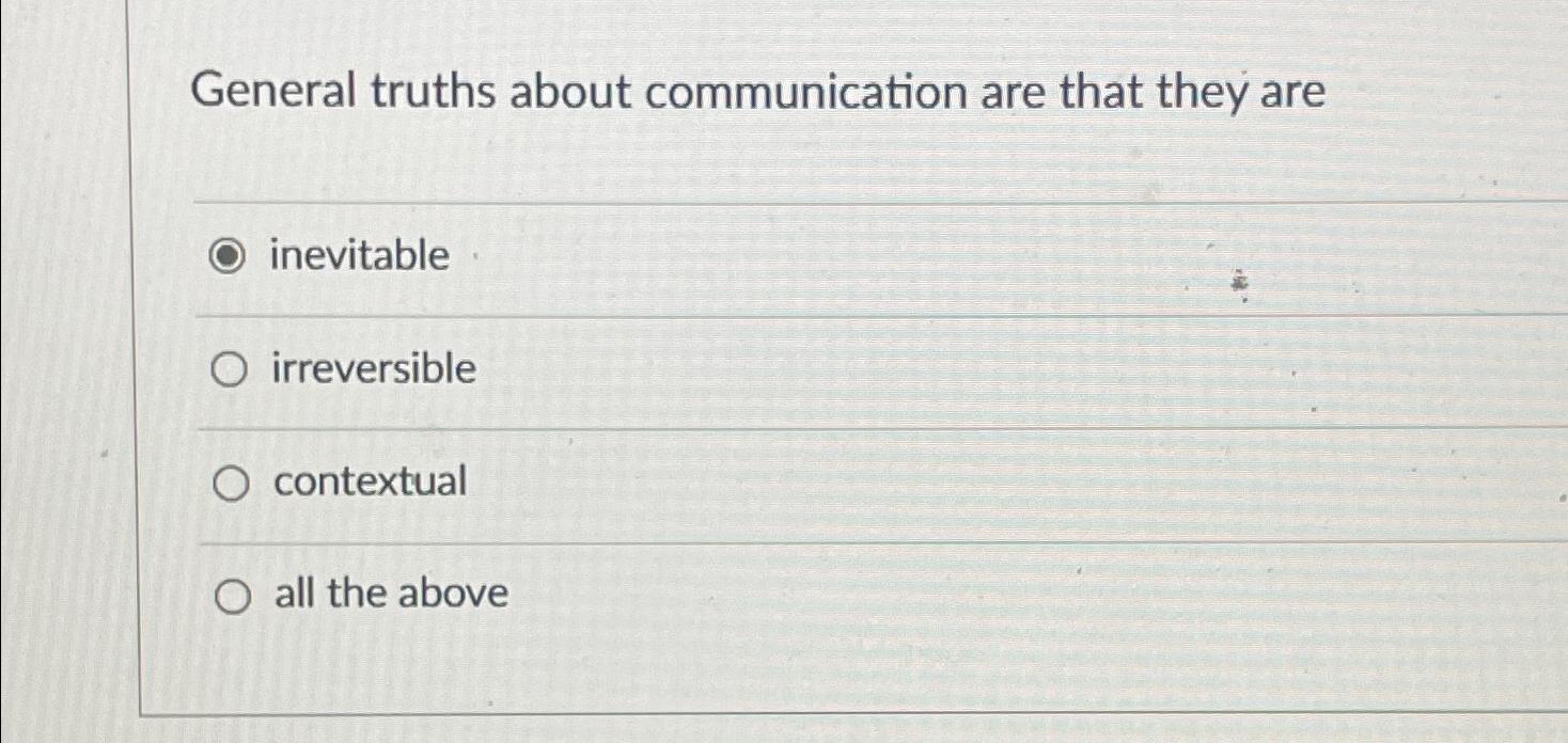 Solved General truths about communication are that they | Chegg.com