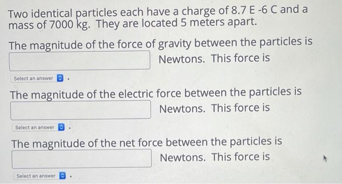 Solved Two identical particles each have a charge of 8.7 E | Chegg.com