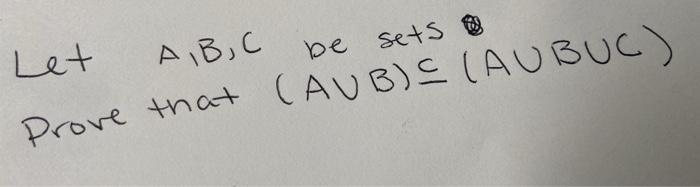 Solved Let A,B,C be sets prove that (AUB)S (AUBUC) | Chegg.com