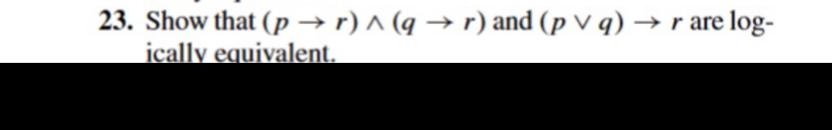 Solved Show that (p→r)??(q→r) ﻿and (pvvq)→r ﻿are logically | Chegg.com