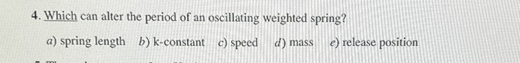 Solved Which can alter the period of an oscillating weighted | Chegg.com