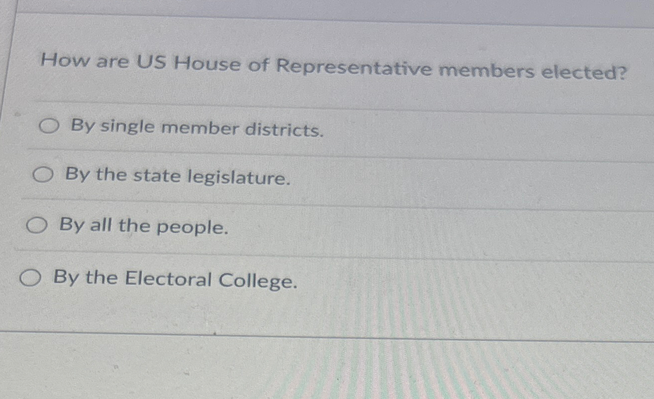 Solved How are US House of Representative members elected?By | Chegg.com