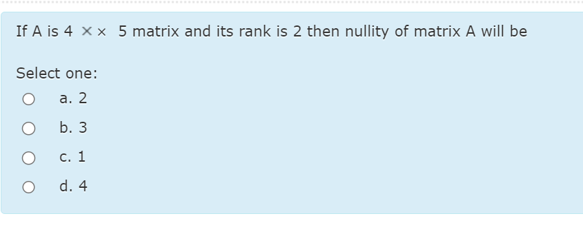 Solved If A ﻿is 4×5 ﻿matrix and its rank is 2 ﻿then nullity | Chegg.com