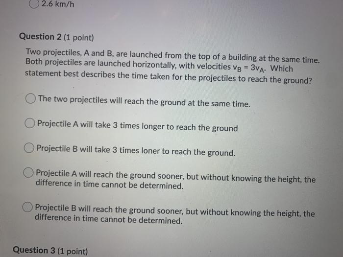 Solved 2.6 km/h Question 2 (1 point) Two projectiles, A and | Chegg.com