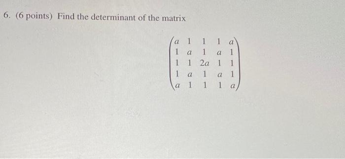 Solved 6. ( 6 points) Find the determinant of the matrix | Chegg.com