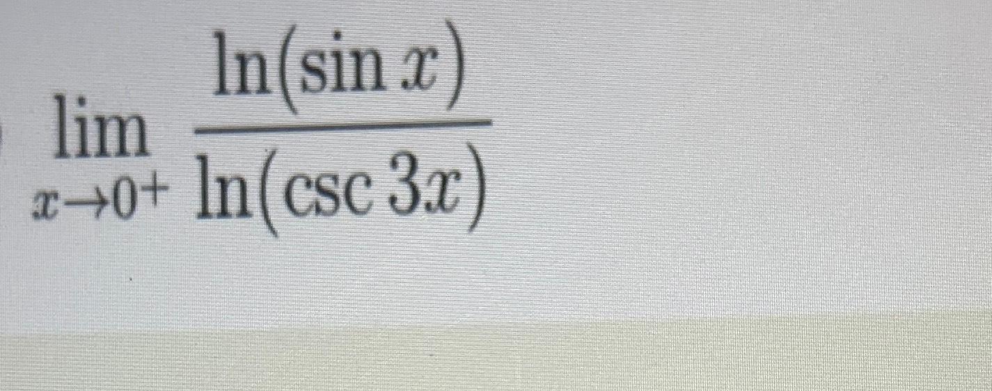 Solved limx→0+ln(sinx)ln(csc3x) | Chegg.com
