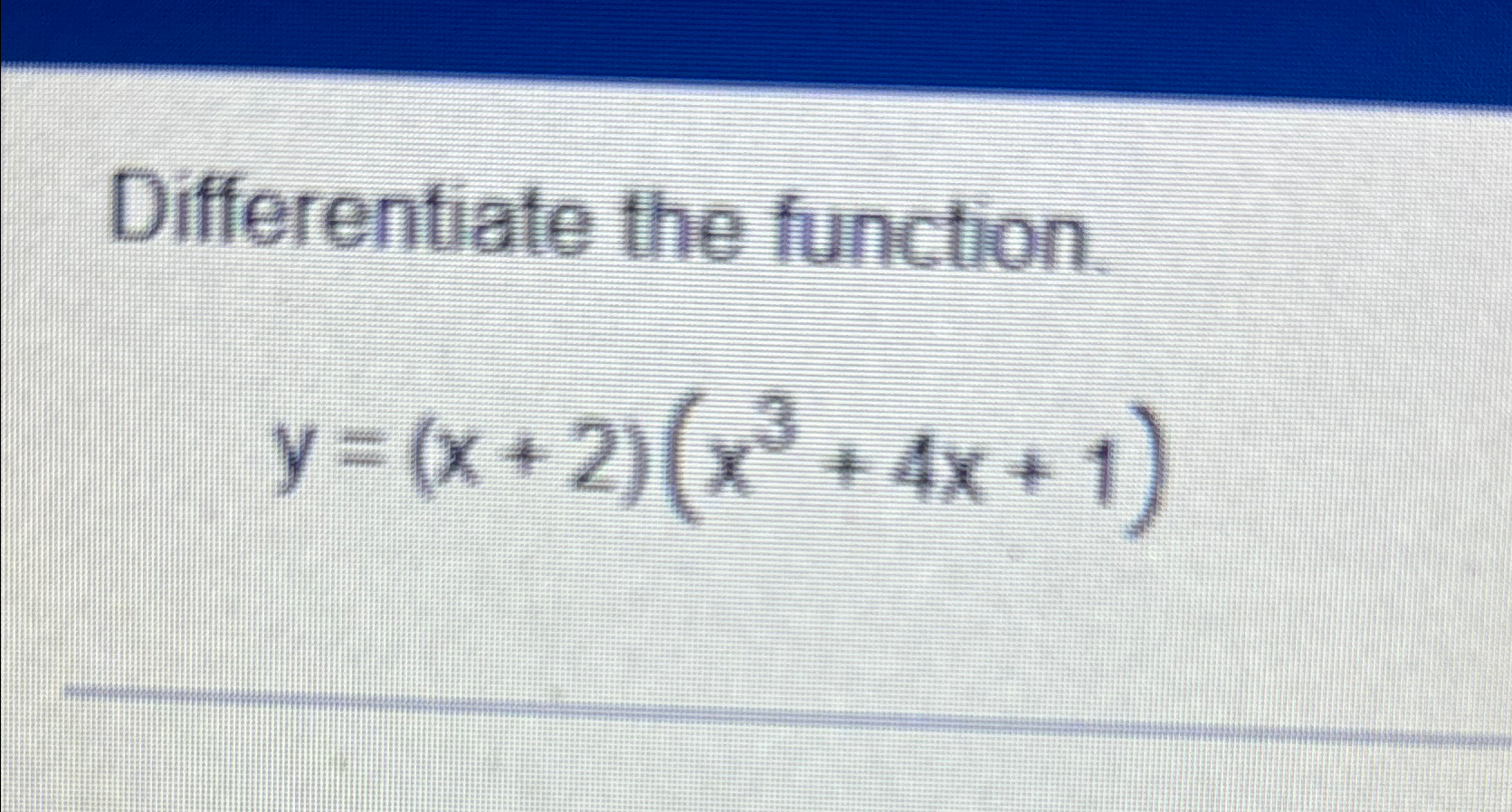Solved Differentiate the function.y=(x+2)(x3+4x+1) | Chegg.com