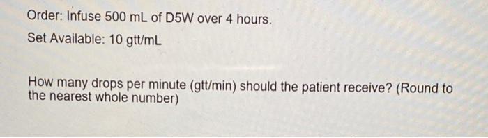 Solved Order: Infuse 500 mL of D5W over 4 hours. Set | Chegg.com