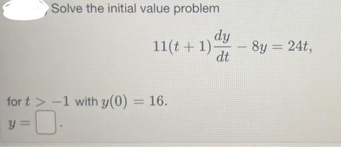 Solved Solve the initial value problem 11(t+1)dtdy−8y=24t | Chegg.com