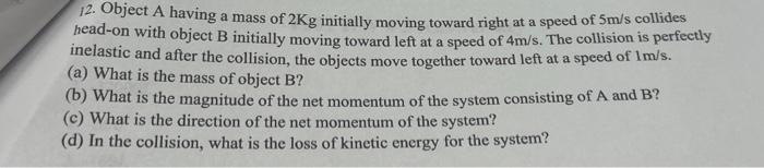 Solved 12. Object A having a mass of 2Kg initially moving | Chegg.com