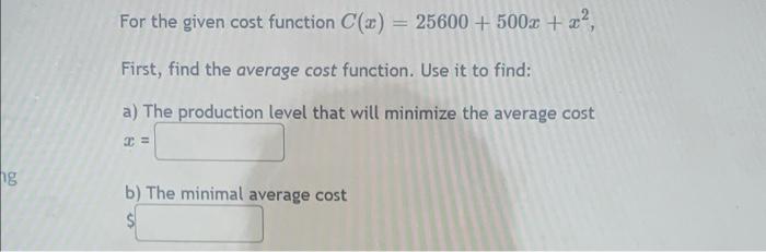 Solved For the given cost function C(x) = 25600 + 500x + x2, | Chegg.com