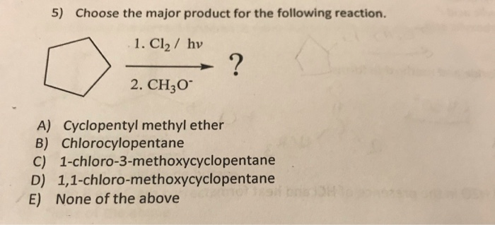 Solved 5) Choose the major product for the following | Chegg.com