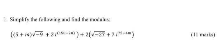 Solved 1. Simplify the following and find the modulus: ((5 + | Chegg.com