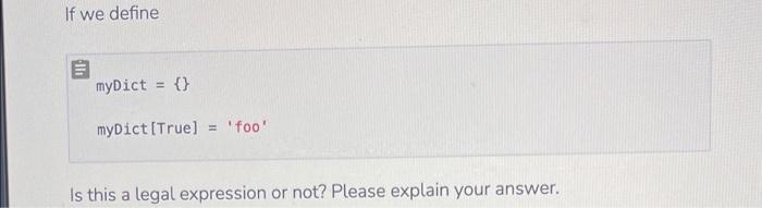 Solved If we define E myDict = {} myDict [True] = 'foo' Is | Chegg.com