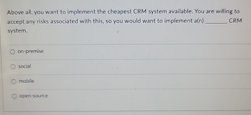 Solved Above all, you want to implement the cheapest CRM | Chegg.com
