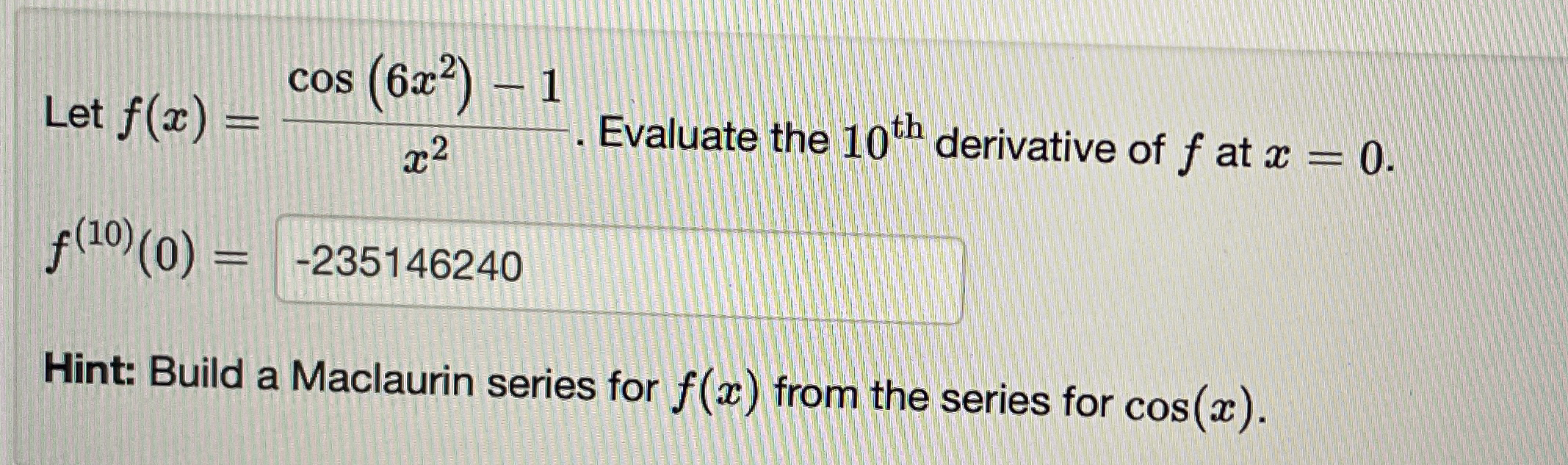 Solved Let f(x)=cos(6x2)-1x2. ﻿Evaluate the 10th | Chegg.com