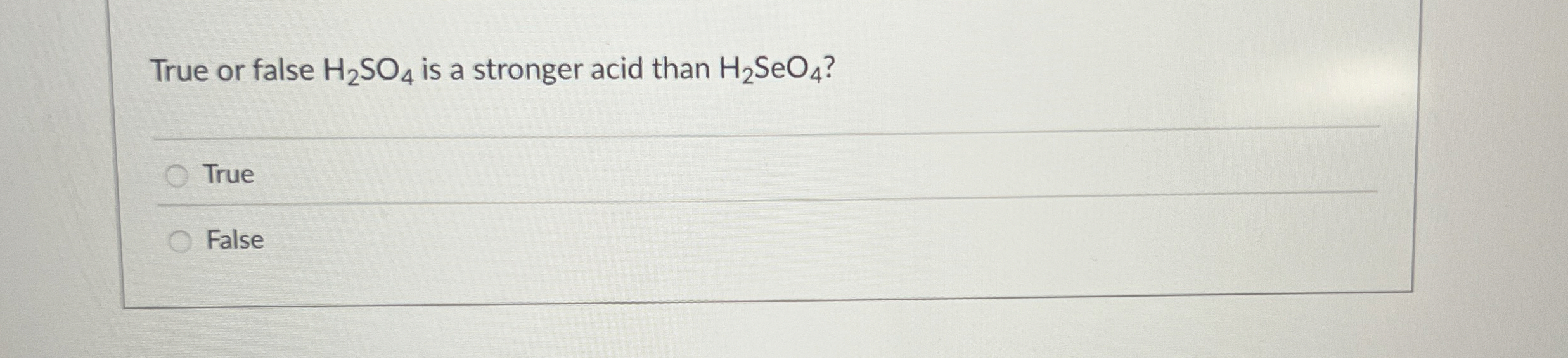 Solved True or false H2SO4 ﻿is a stronger acid than | Chegg.com