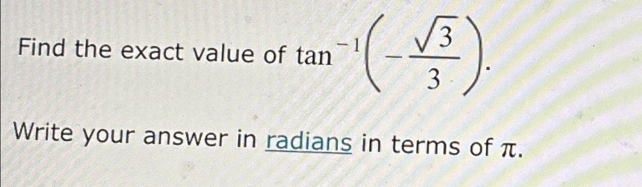 Solved Find the exact value of tan-1(-323)Write your answer | Chegg.com