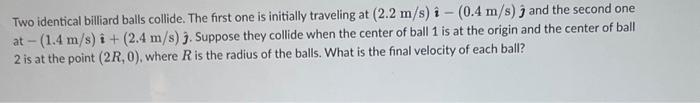 Solved Two identical billiard balls collide. The first one | Chegg.com
