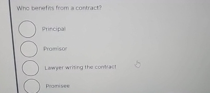 Solved Who benefits from a contract?PrincipalPromisorLawyer | Chegg.com