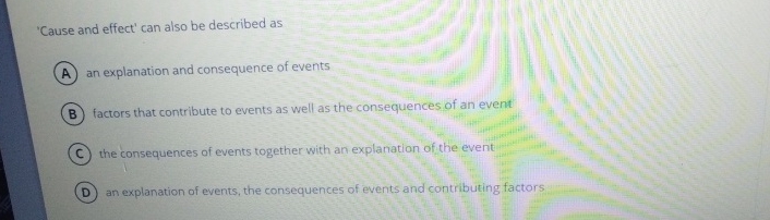 Solved 'Cause and effect' can also be described asan | Chegg.com