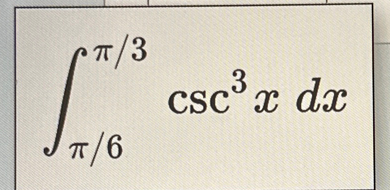 Solved ∫π6π3csc3xdx | Chegg.com