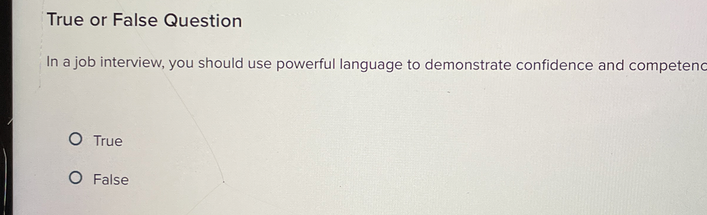 Solved True or False QuestionIn a job interview, you should | Chegg.com