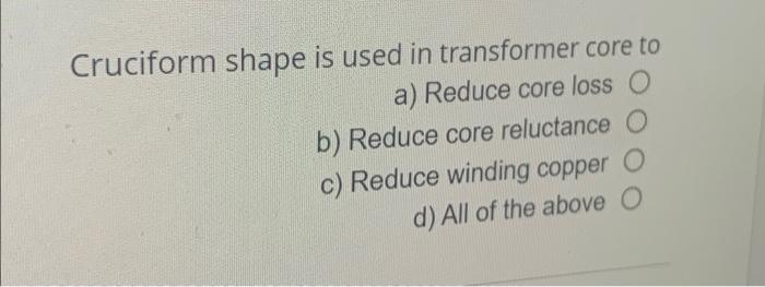 Solved Cruciform shape is used in transformer core to a) | Chegg.com