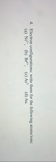 Solved Electron configurations: write them for the following | Chegg.com