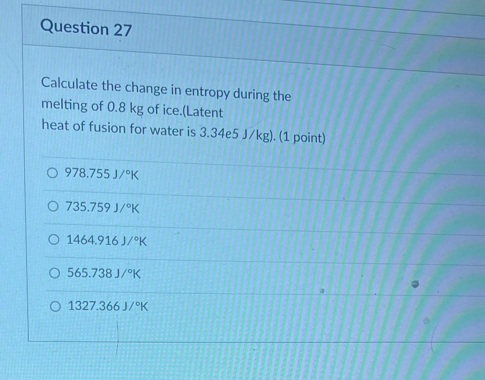 Solved Question 27Calculate the change in entropy during the | Chegg.com