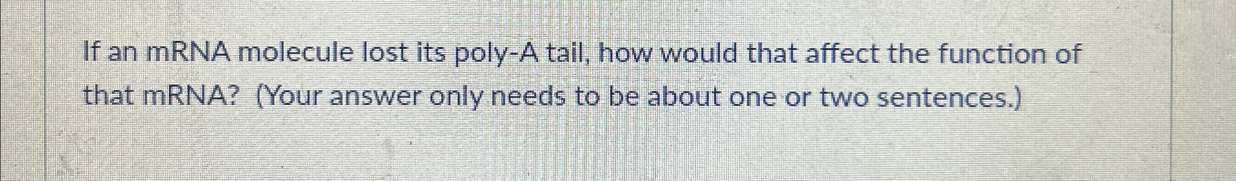 Solved If an mRNA molecule lost its poly-A tail, how would | Chegg.com