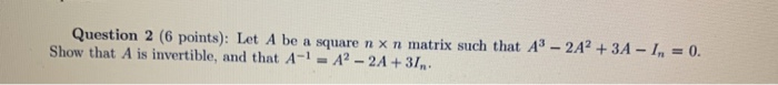 Solved let A be a square n x n matrix such that A^3 -2A^2 | Chegg.com