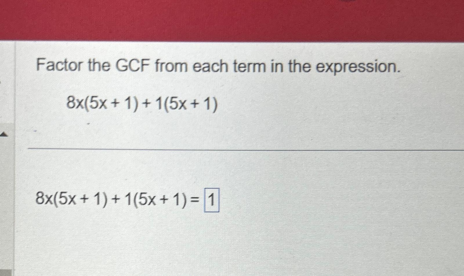 Solved Factor the GCF from each term in the | Chegg.com
