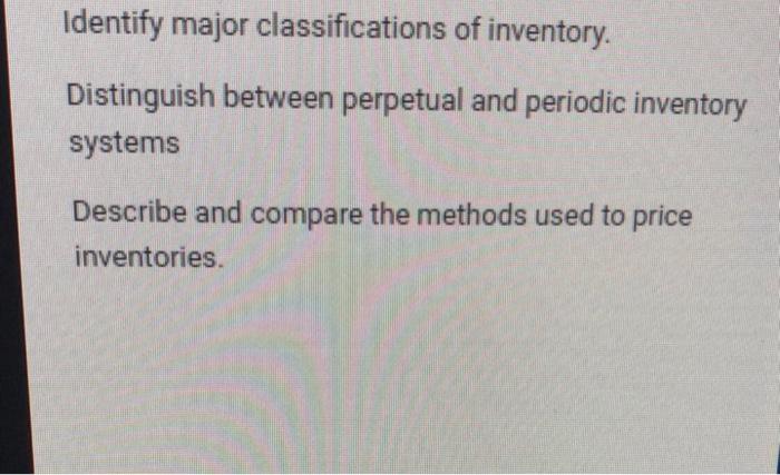 Solved Identify major classifications of inventory. | Chegg.com