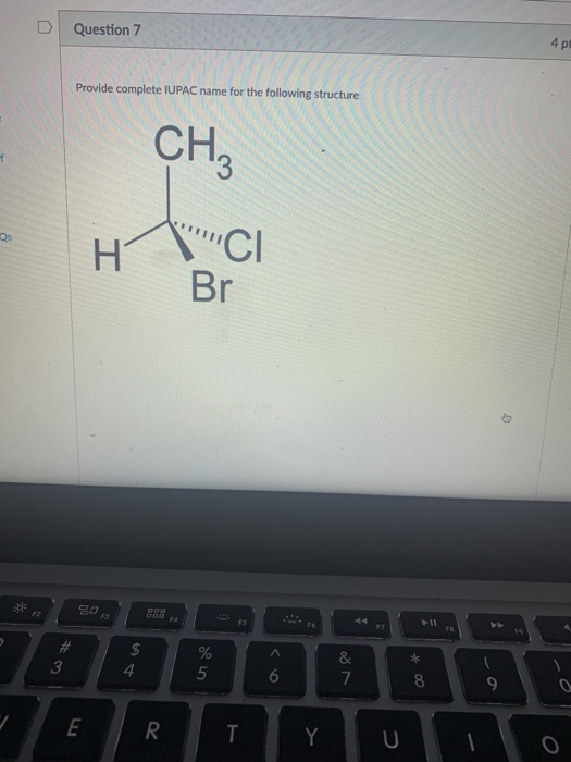 Solved Question 7 4 pt Provide complete IUPAC name for the | Chegg.com