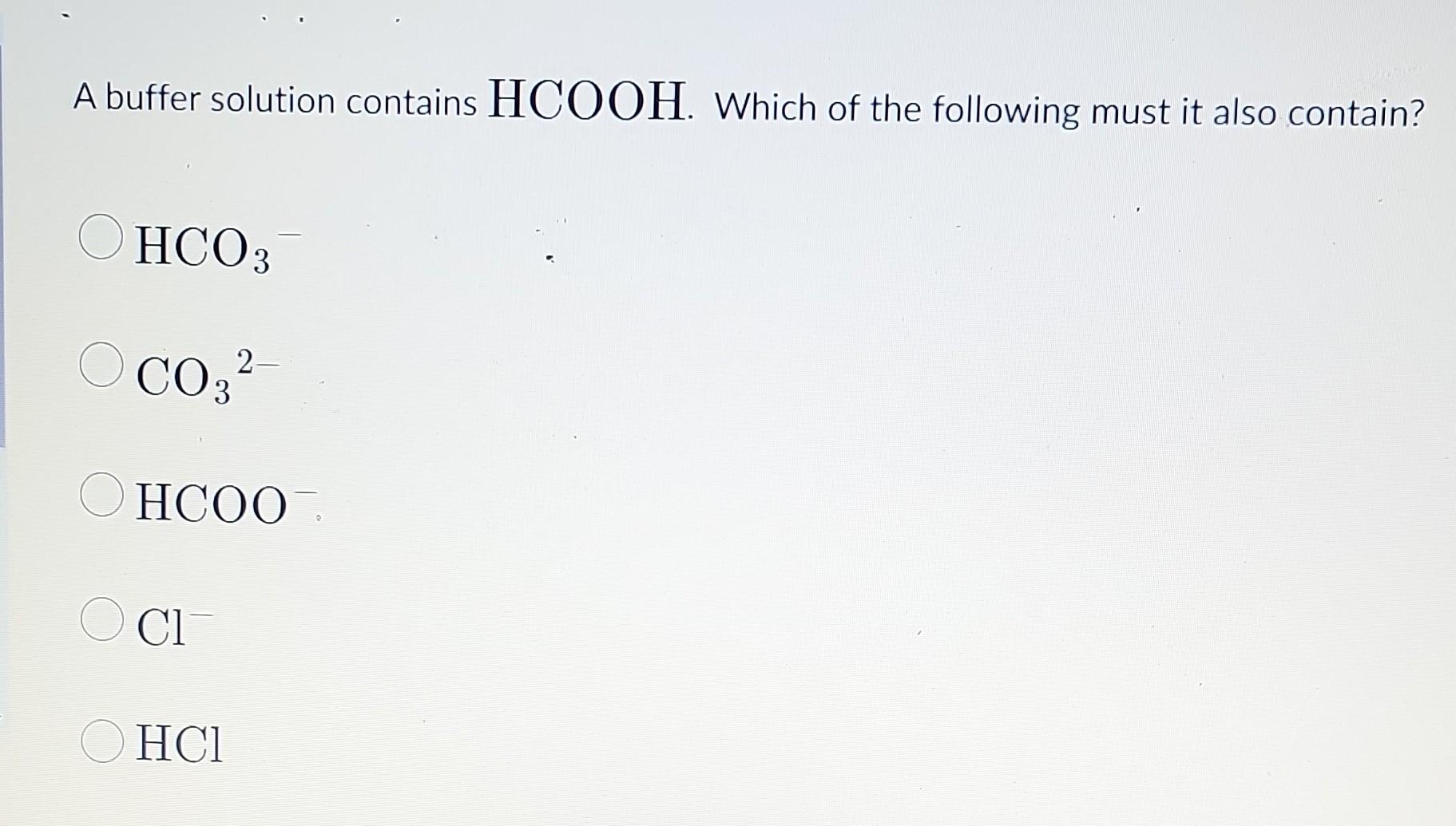 Solved A buffer solution contains HCOOH. Which of the | Chegg.com