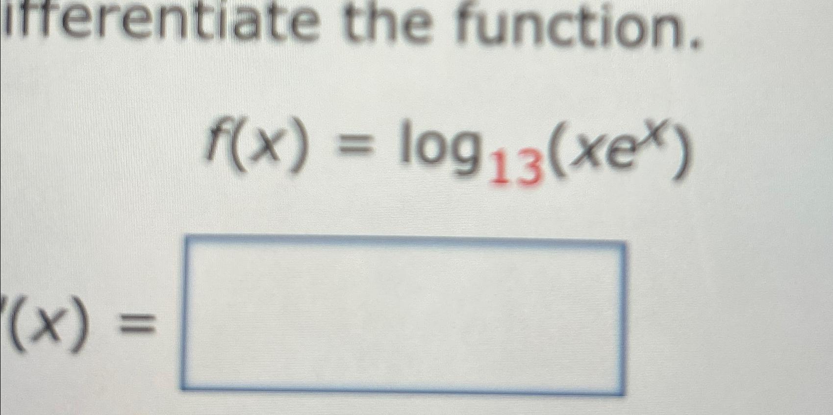 Solved Ifferentiate the function.f(x)=log13(xex)(x)= | Chegg.com