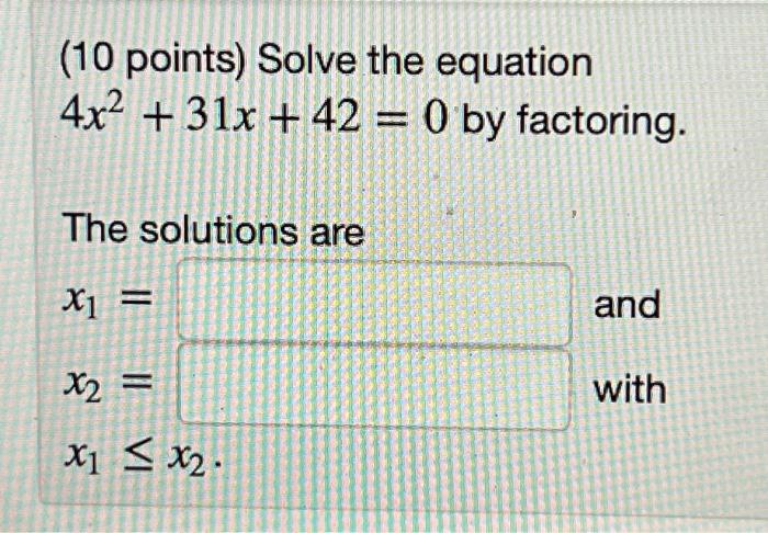 Solved (10 points) Solve the equation 4x² +31x + 42 = 0 by | Chegg.com