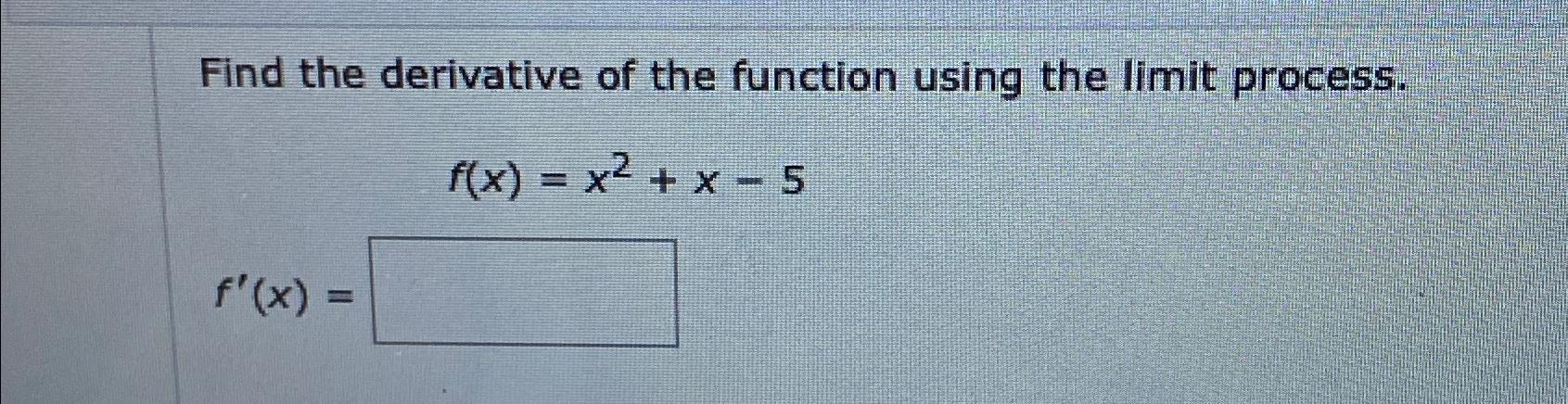 Solved Find the derivative of the function using the limit | Chegg.com