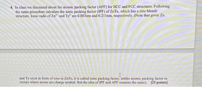 Solved 4. In class we discussed about the atomic packing | Chegg.com