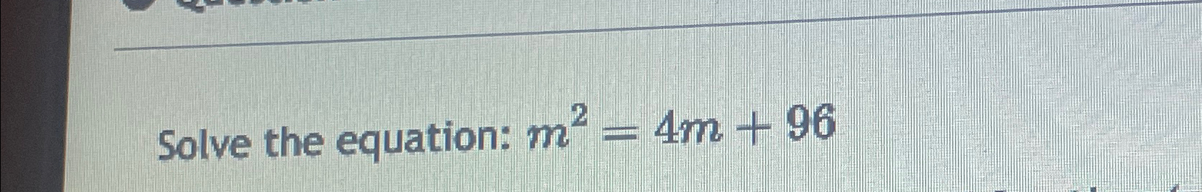 Solved Solve the equation: m2=4m+96 | Chegg.com