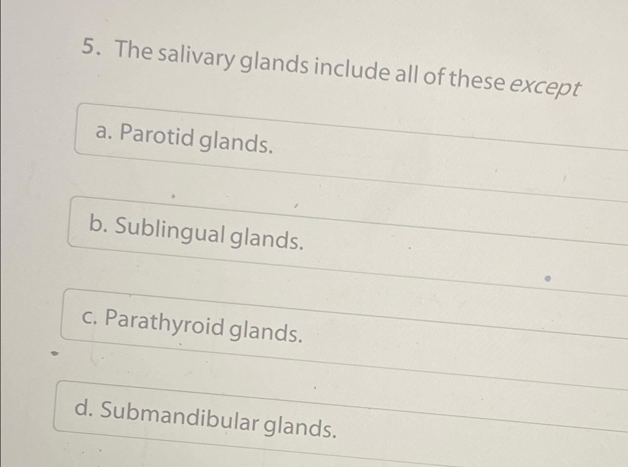 Solved The salivary glands include all of these excepta. | Chegg.com