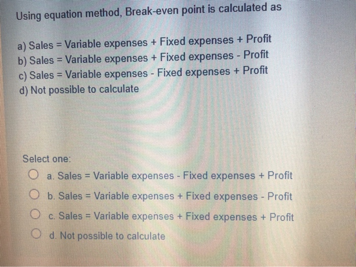 Solved Using equation method, Break-even point is calculated | Chegg.com
