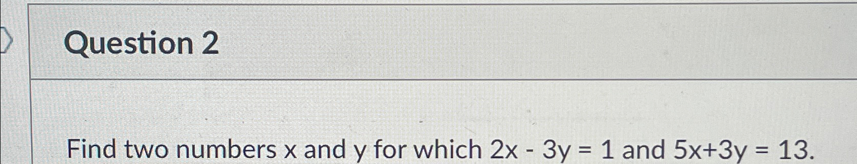 Solved Find two numbers x ﻿and y ﻿for which 2x-3y=1 ﻿and | Chegg.com