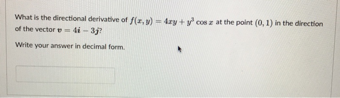 Solved What is the directional derivative of f(x, y) = 4xy + | Chegg.com