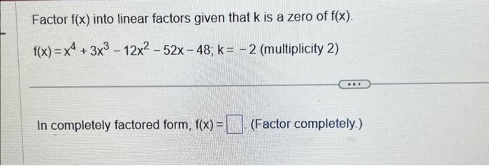Solved Factor f(x) into linear factors given that k is a | Chegg.com