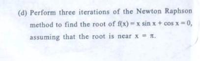 Solved (d) ﻿Perform three iterations of the Newton Raphson | Chegg.com